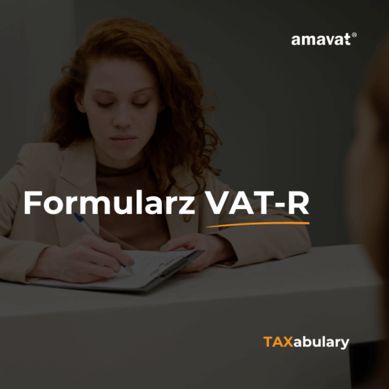Formularz VAT-R w e-commerce: kiedy złożyć, jak uzupełnić? | amavat®